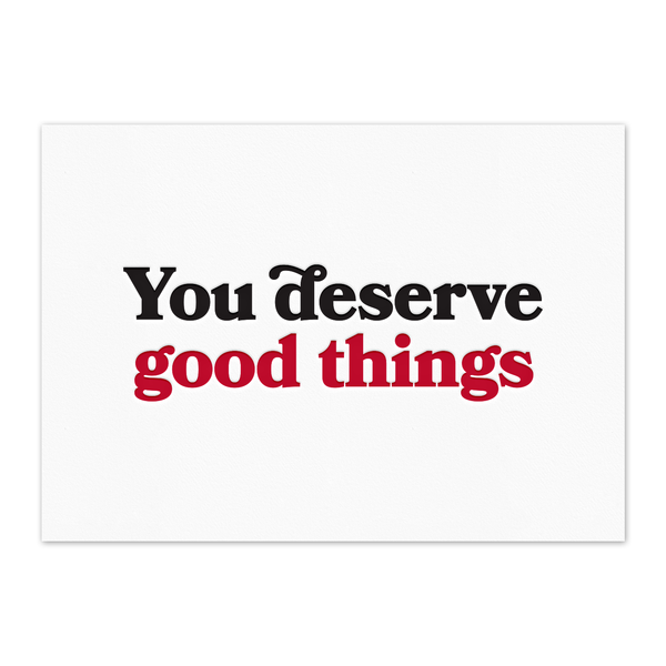You deserve good things *NEW* Letterpress Art Print - Spacepig Press